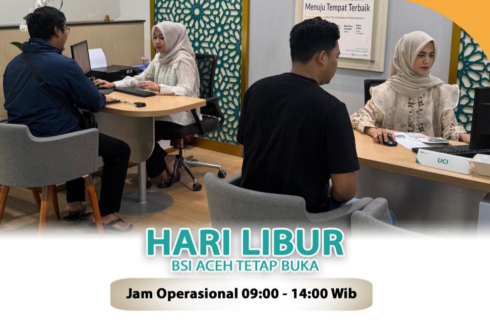 Tingkatkan Layanan Nasabah, BSI Aceh Tetap Buka pada Hari Libur Nasional